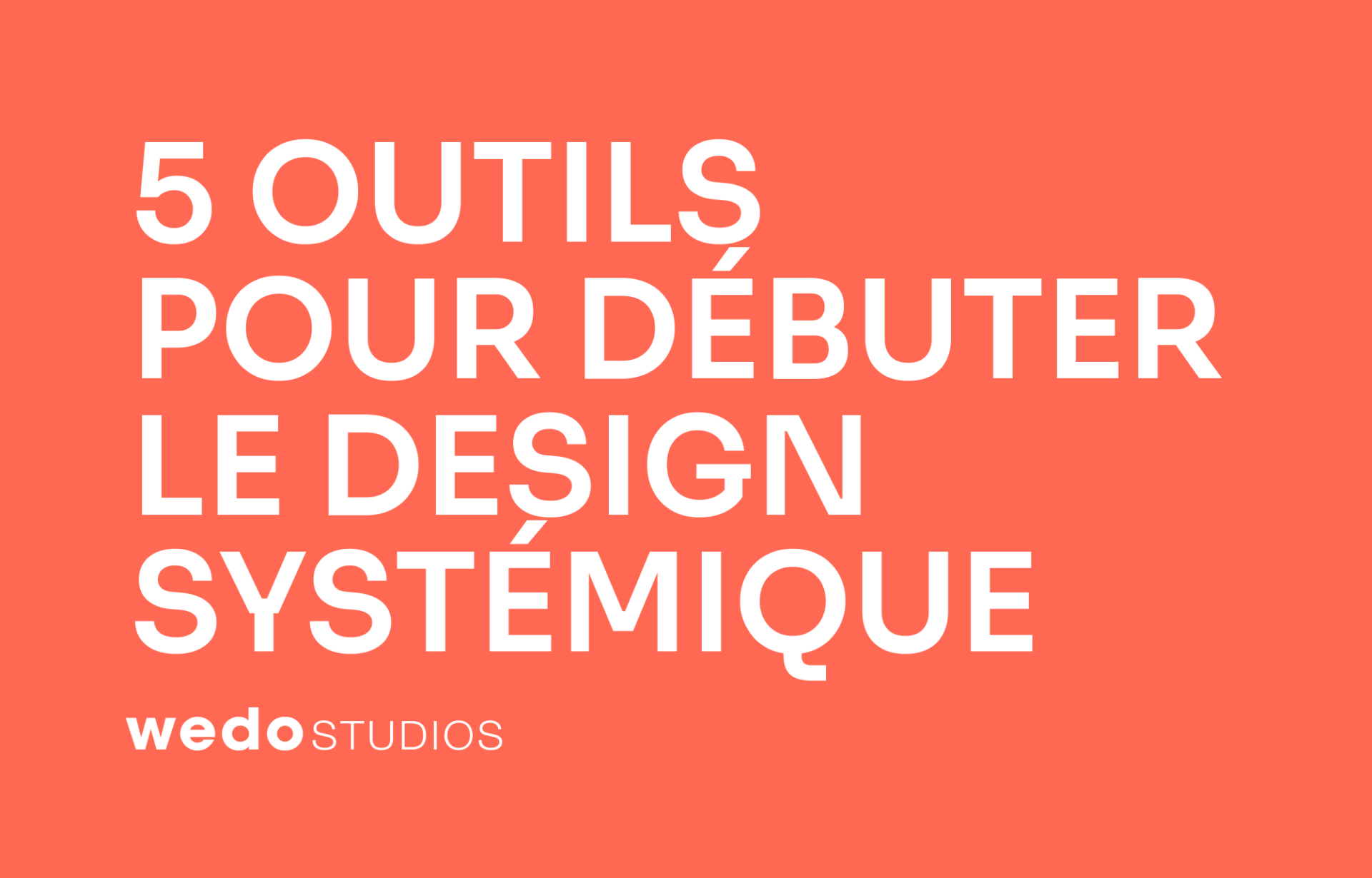 5 outils pour débuter le design systémique - Wedo studios